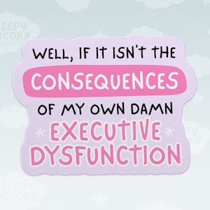 Consequences of My Own Executive Dysfunction Sticker for Neurodivergent ...