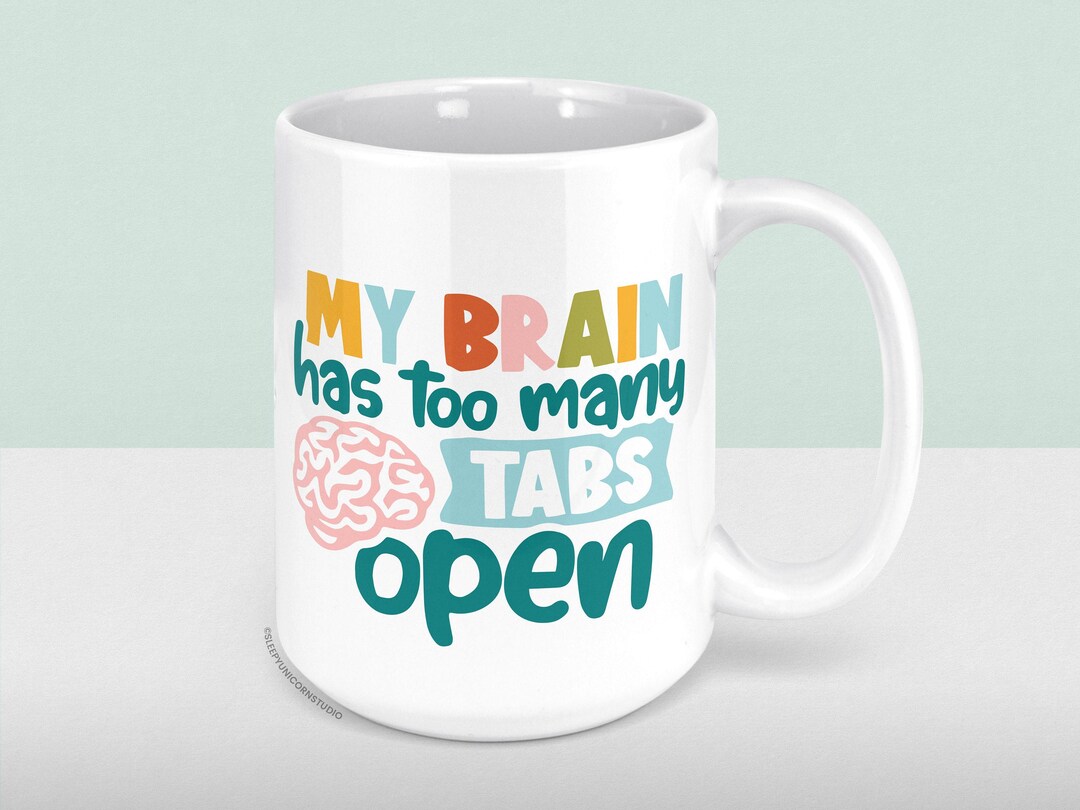 My Brain Has Too Many Tabs Open Funny Ceramic Mug, Adhd Gift ...