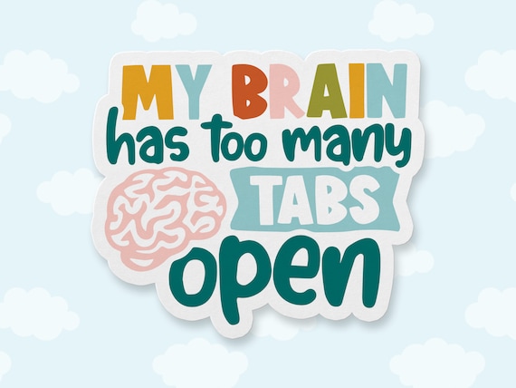 My Brain Has Too Many Tabs Open Sticker ADHD Sticker - Etsy