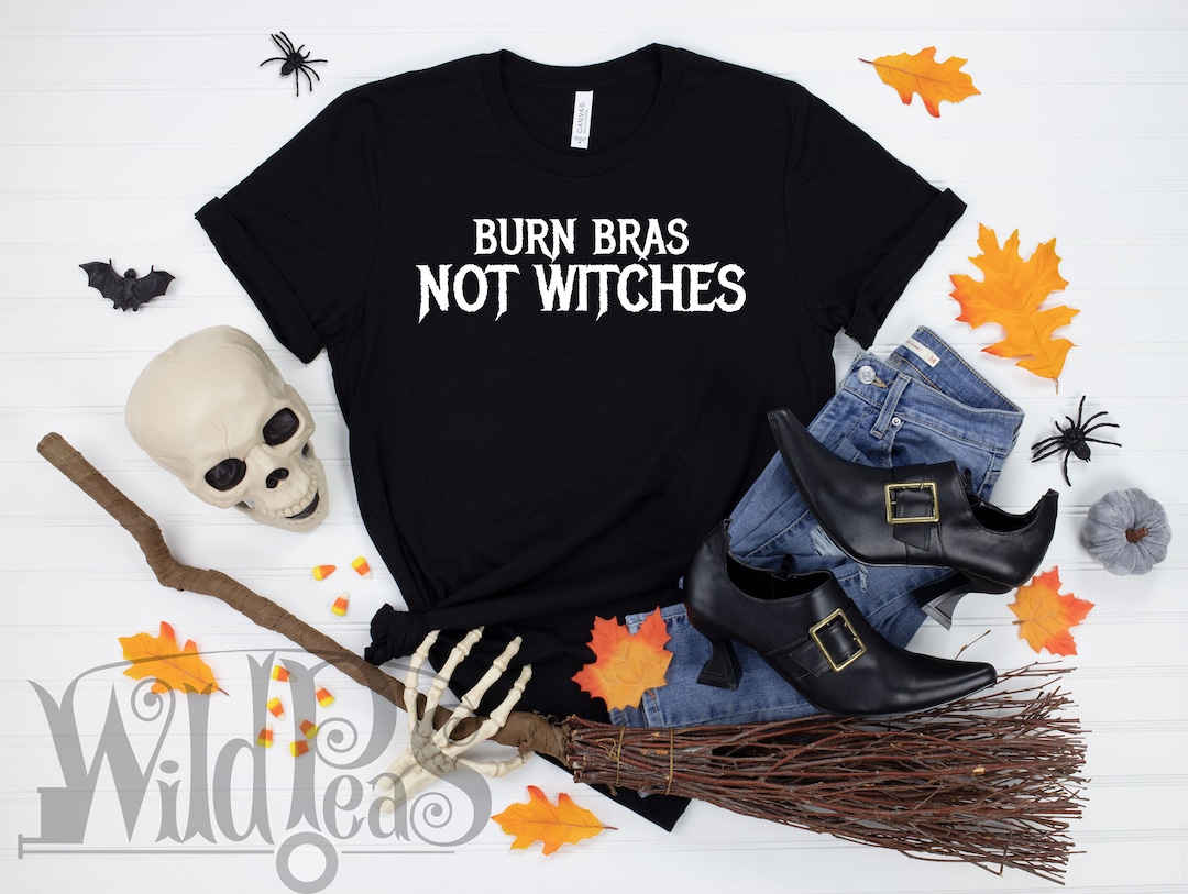 Burn Bras Not Witches * Hippie * Boho * Halloween * Funny * Ladies ...