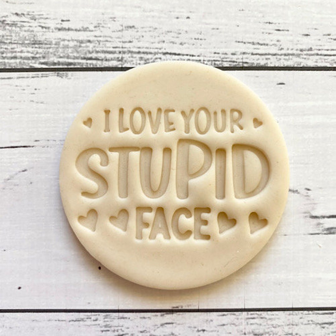 I Love Your Stupid Face Cookie Cutter and Embosser Set - Etsy