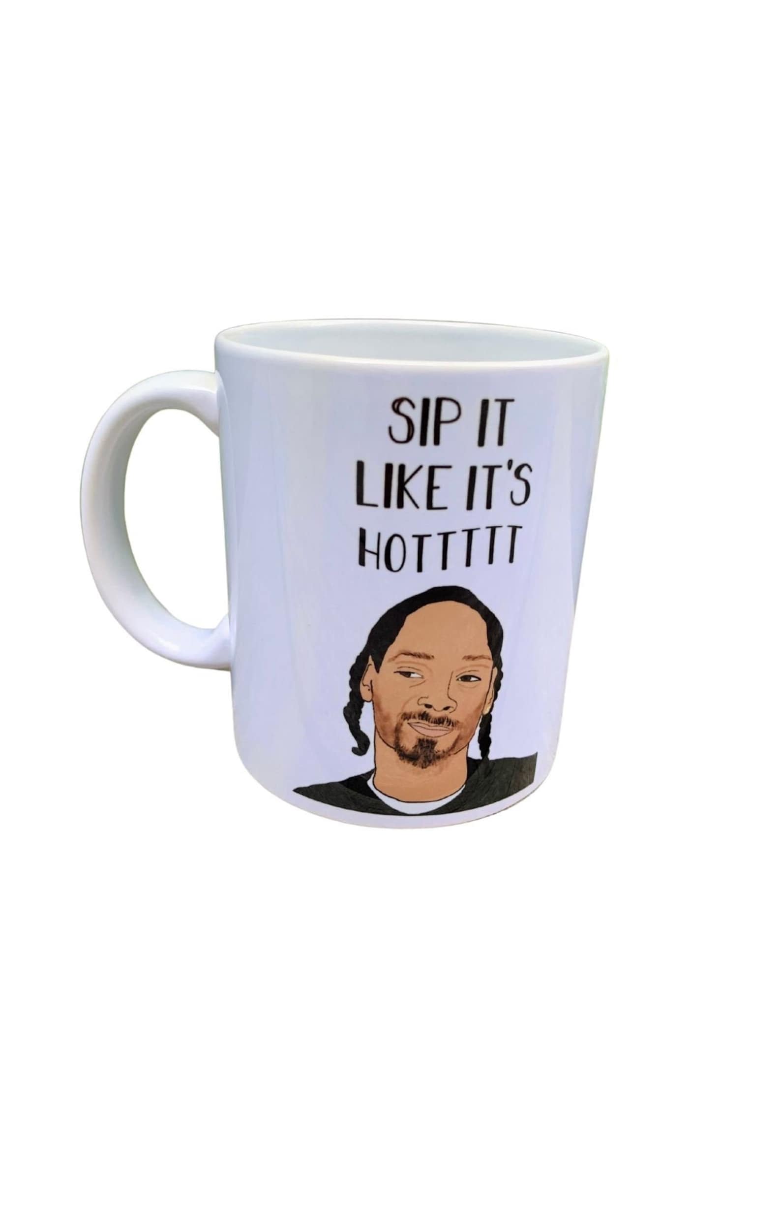 Snoop Dogg Sip it like its hot mug 11oz ceramic coffee mug | Etsy