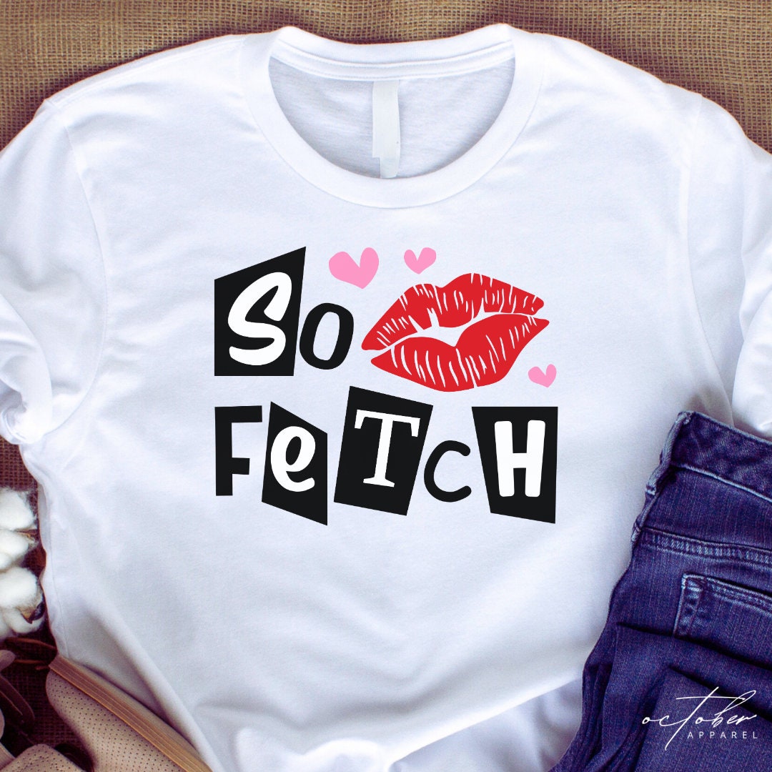 So Fetch Mean Girls Inspired T-shirt | Mean Girls Movie Quotes | Gift ...