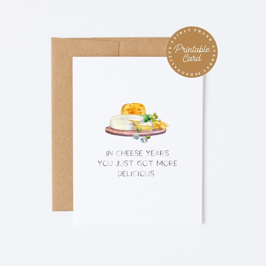 PRINTABLE Punny Birthday Card - in Cheese Years You Just Got More ...