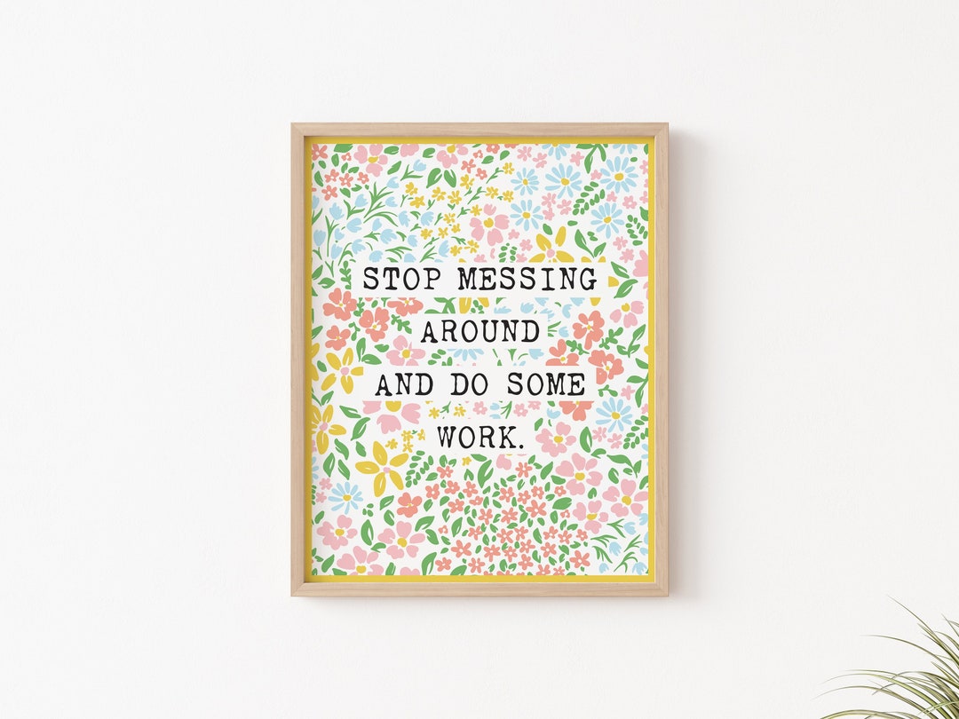 Stop Messing Around and Do Some Work Inspirational Wall Print - Etsy