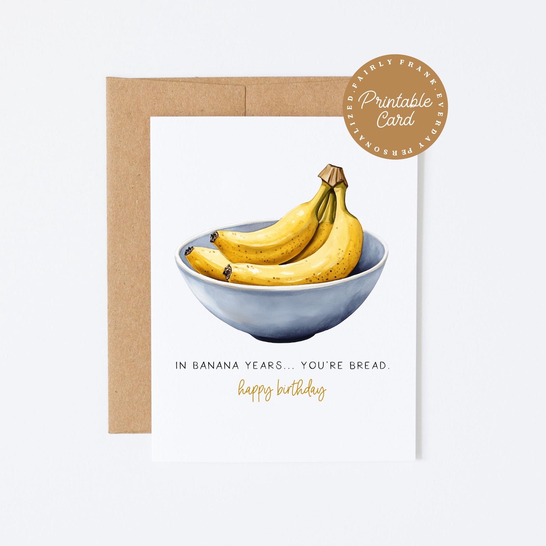 PRINTABLE Funny Birthday Card - Funny Banana Bread Birthday Card ...