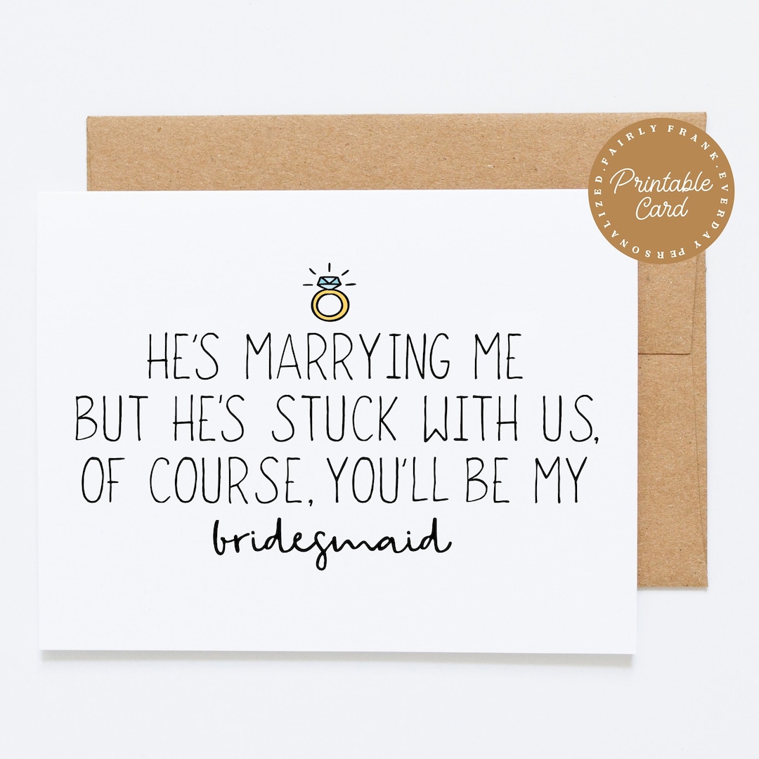 PRINTABLE Funny Bridesmaid Proposal Card - He's Marrying Me but He's ...
