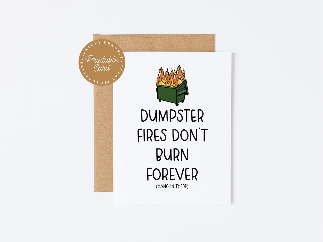 Funny Dumpster Fire Encouragement Card | Hang in There (printable PDF ...