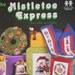 Mistletoe Express- Soft Cover Christmas Cross Stitch and Quilting ...