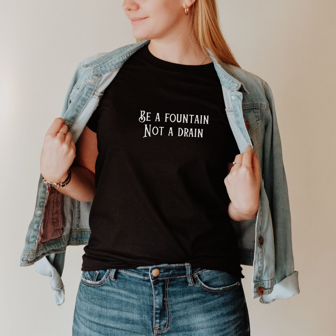 Be a Fountain Not a Drain, Positivity, Happy, Humor, Funny, Sarcasm ...