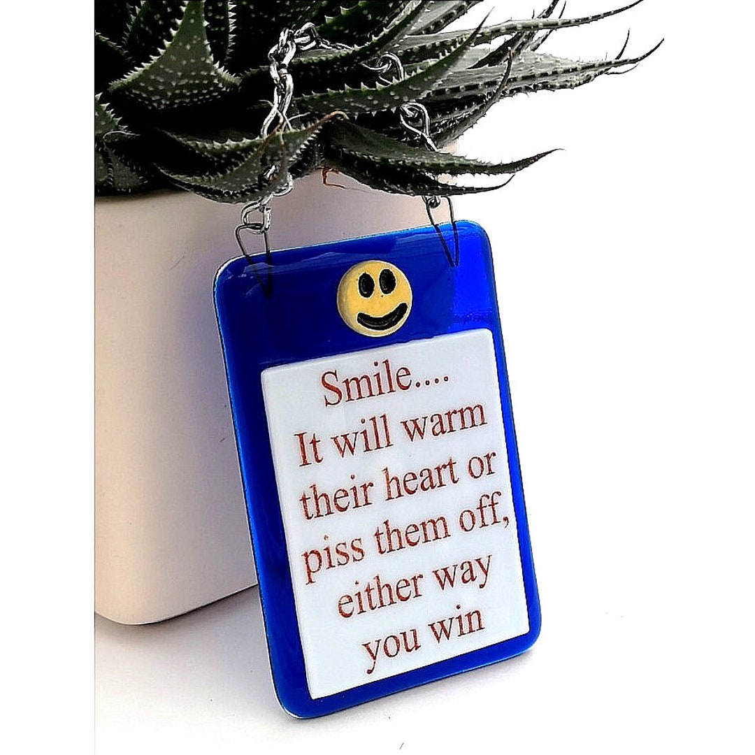 Handmade Fused Glass Smile Warm Heart or Piss Them off Either Way You ...