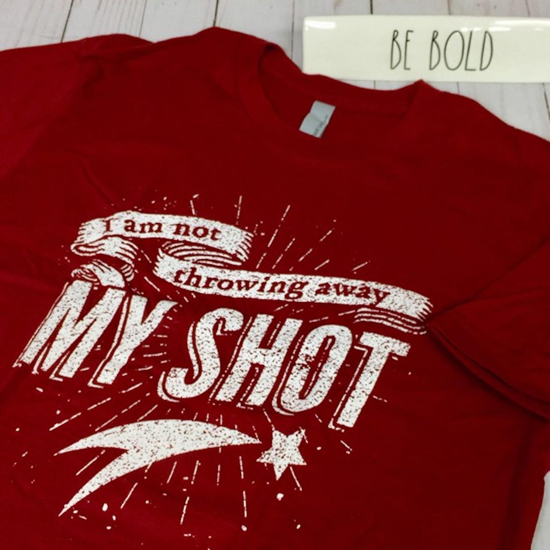 I Am Not Throwing Away My Shot Hamilton Shirt, Gift for Hamilton Fan, Not Gonna Throw Away My ...
