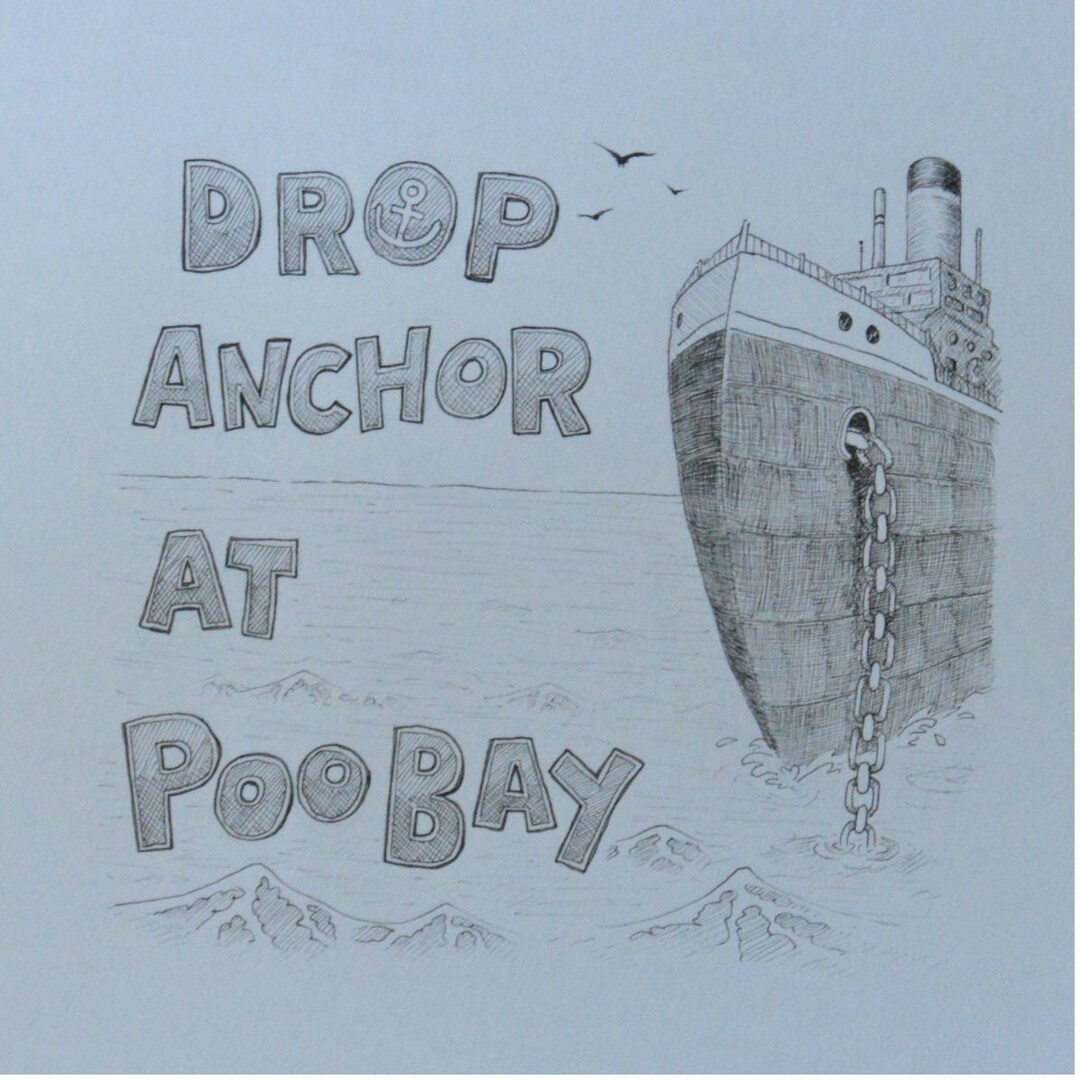 ORIGINAL "drop Anchor at Poo Bay" Drawing, or 1 of 25 Limited Edition ...