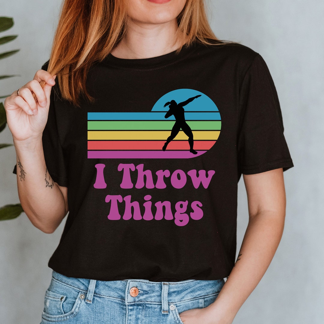 Shot Put Shirt, I Throw Things, Shot Put Thrower Shirt, Thrower Track ...