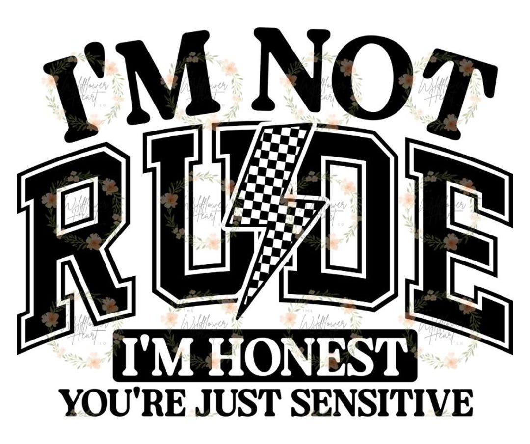 I’m Not Rude PNG, Sarcastic Funny Shirt Design, Honest Not Rude Quote ...