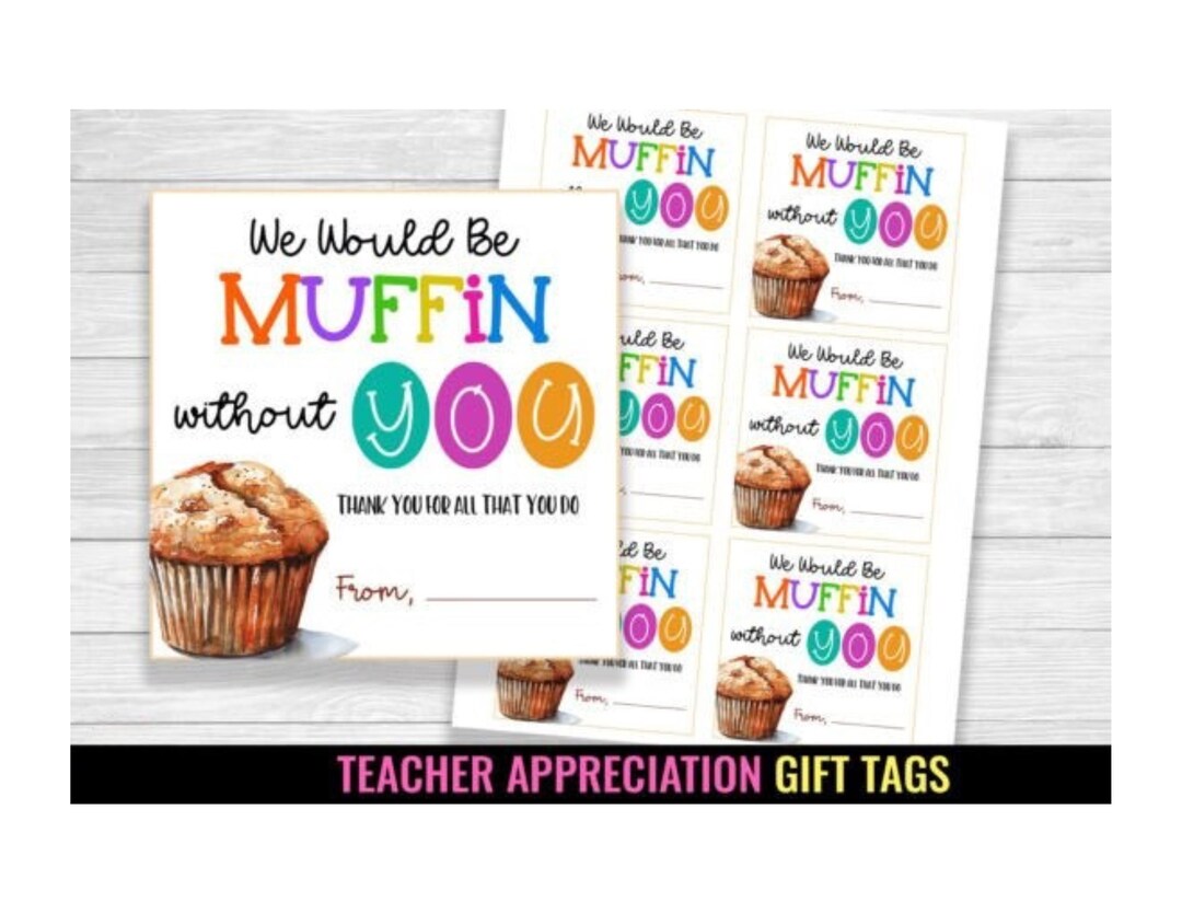 Printable Muffin Thank You Tag We Would Be Muffin Without You Teacher ...