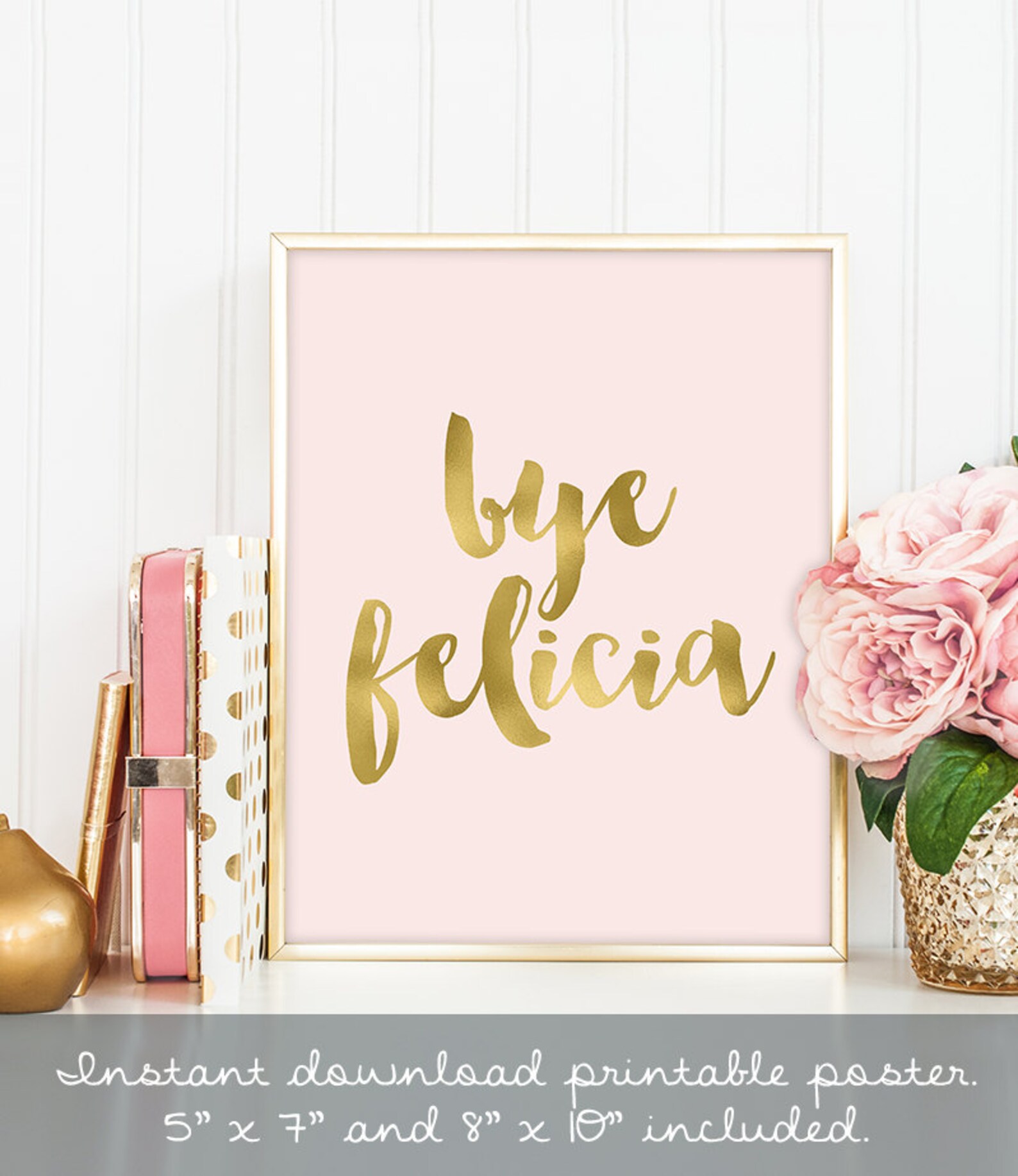 Bye Felicia Poster / Wall Art Print DIY / GOLDEN BLUSH / Glitter Gold ...