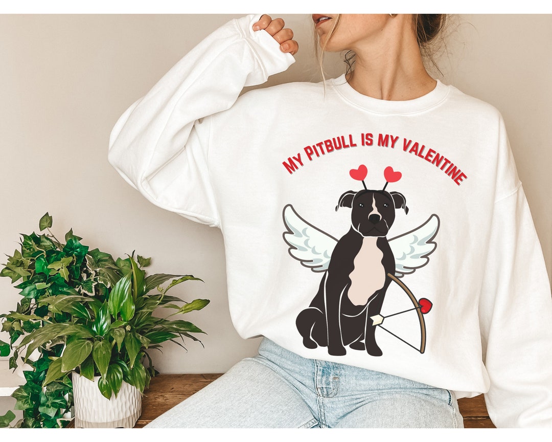 Pitbull Valentines Sweatshirt, My Dog is My Valentine Sweatshirt, My ...