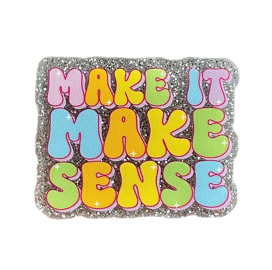 Funny Make It Make Sense Acrylic Planar Resins - Flatback ...