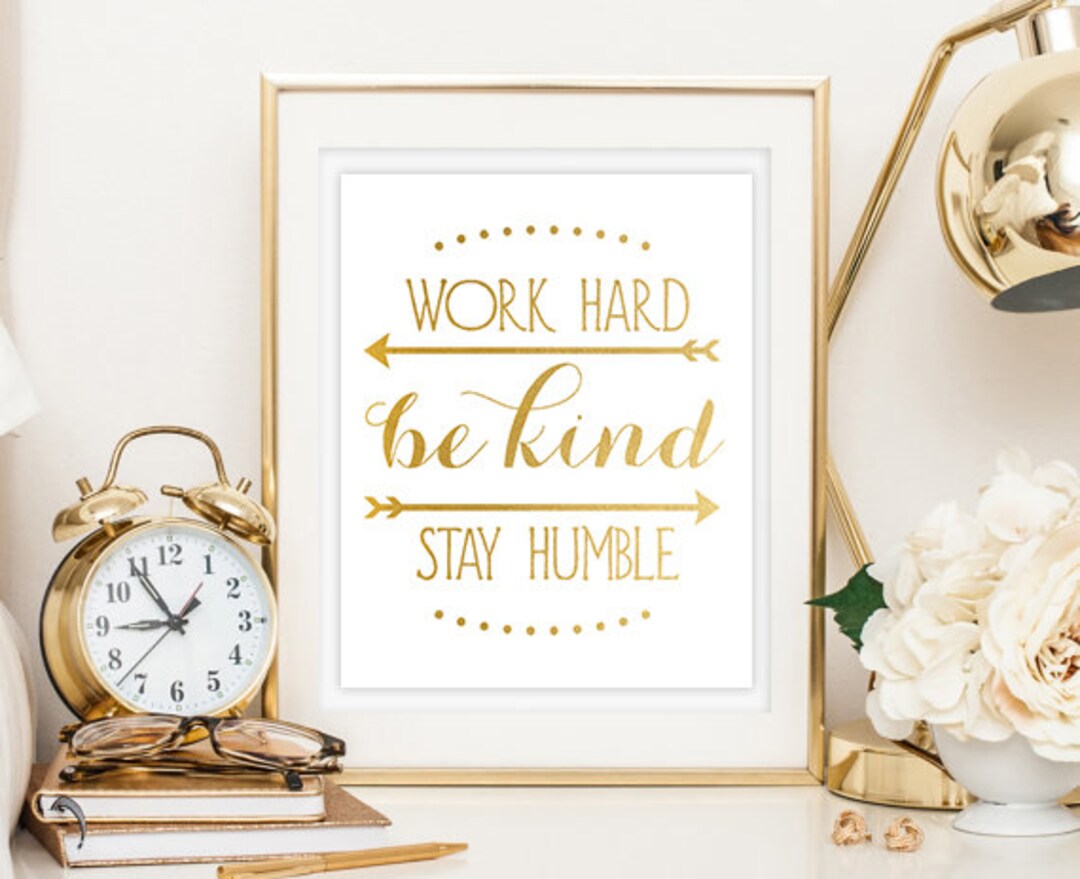 Work Hard Be Kind Stay Humble Gold Digital Printable Home Decor ...