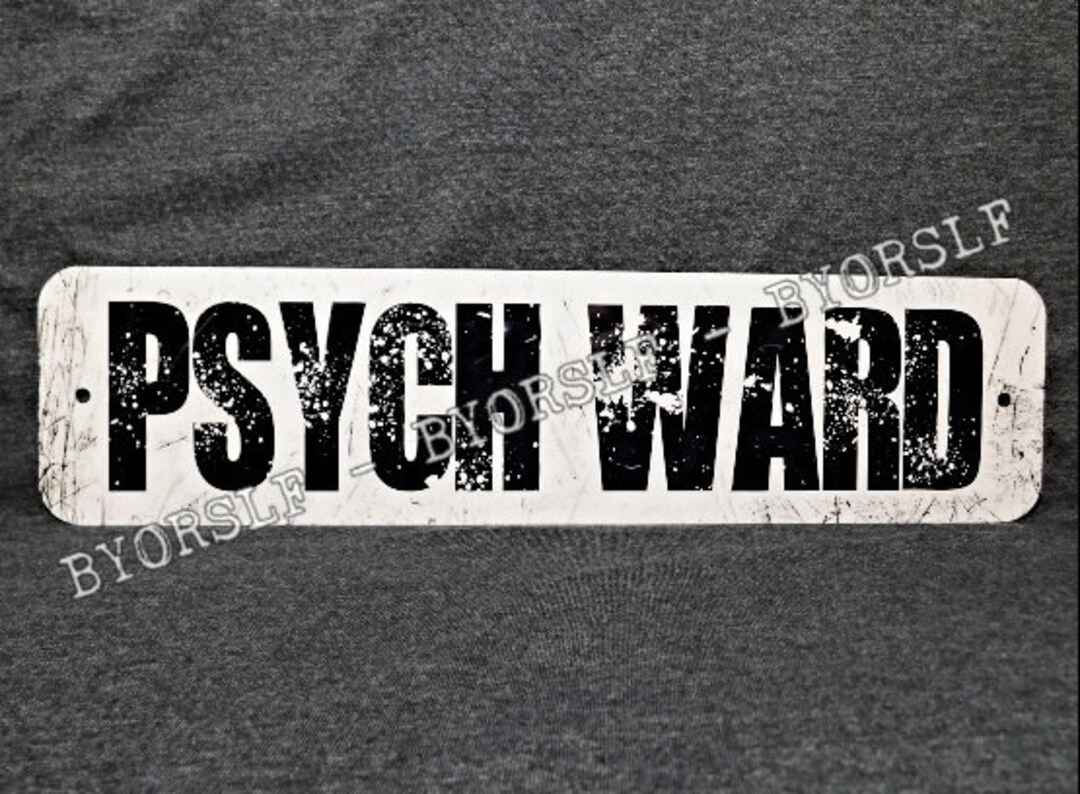 Metal Sign PSYCH WARD Psychiatric Hospital Mental Health Unit Lunatic ...