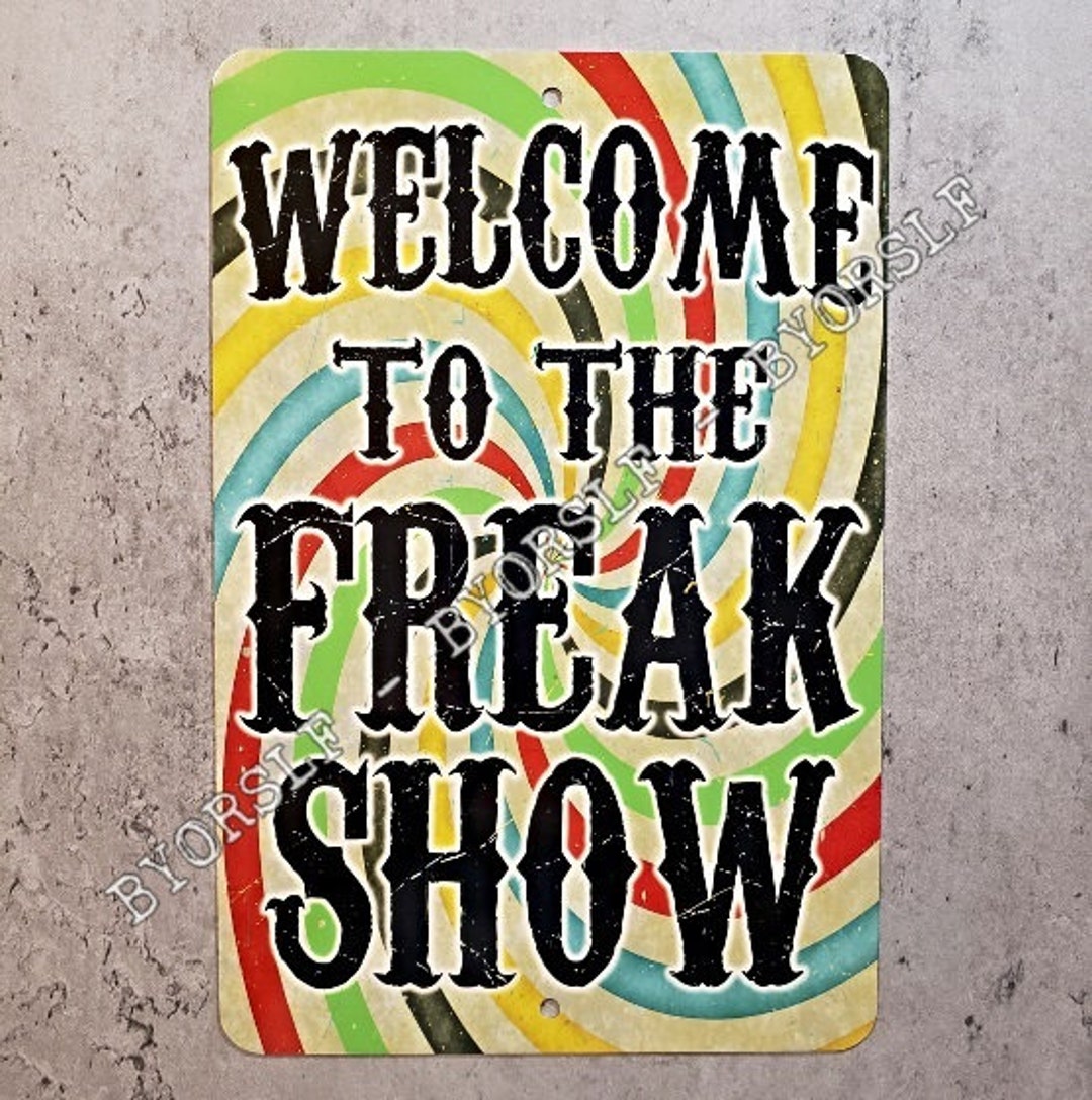 Metal Sign WELCOME to the FREAK SHOW Circus Sideshow Carnival Fair ...