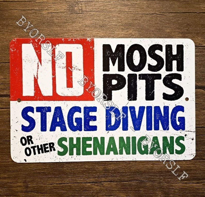 Metal Sign NO MOSH PITS Stage Diving Shenanigans Crowd Surfing - Etsy