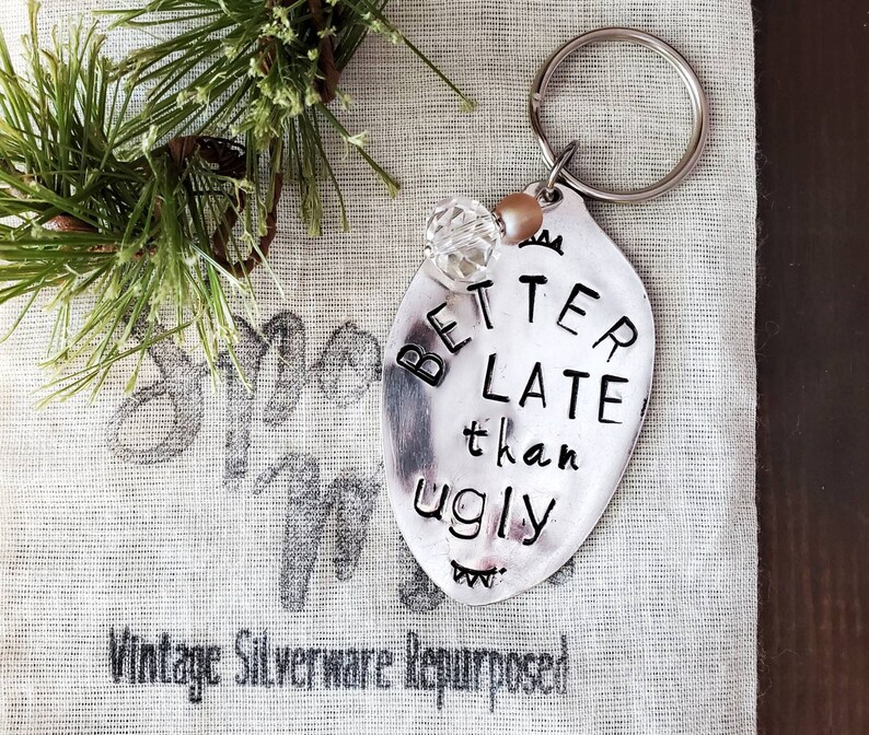 Stamped Spoon Custom Key Chain Better Late Than Ugly - Etsy