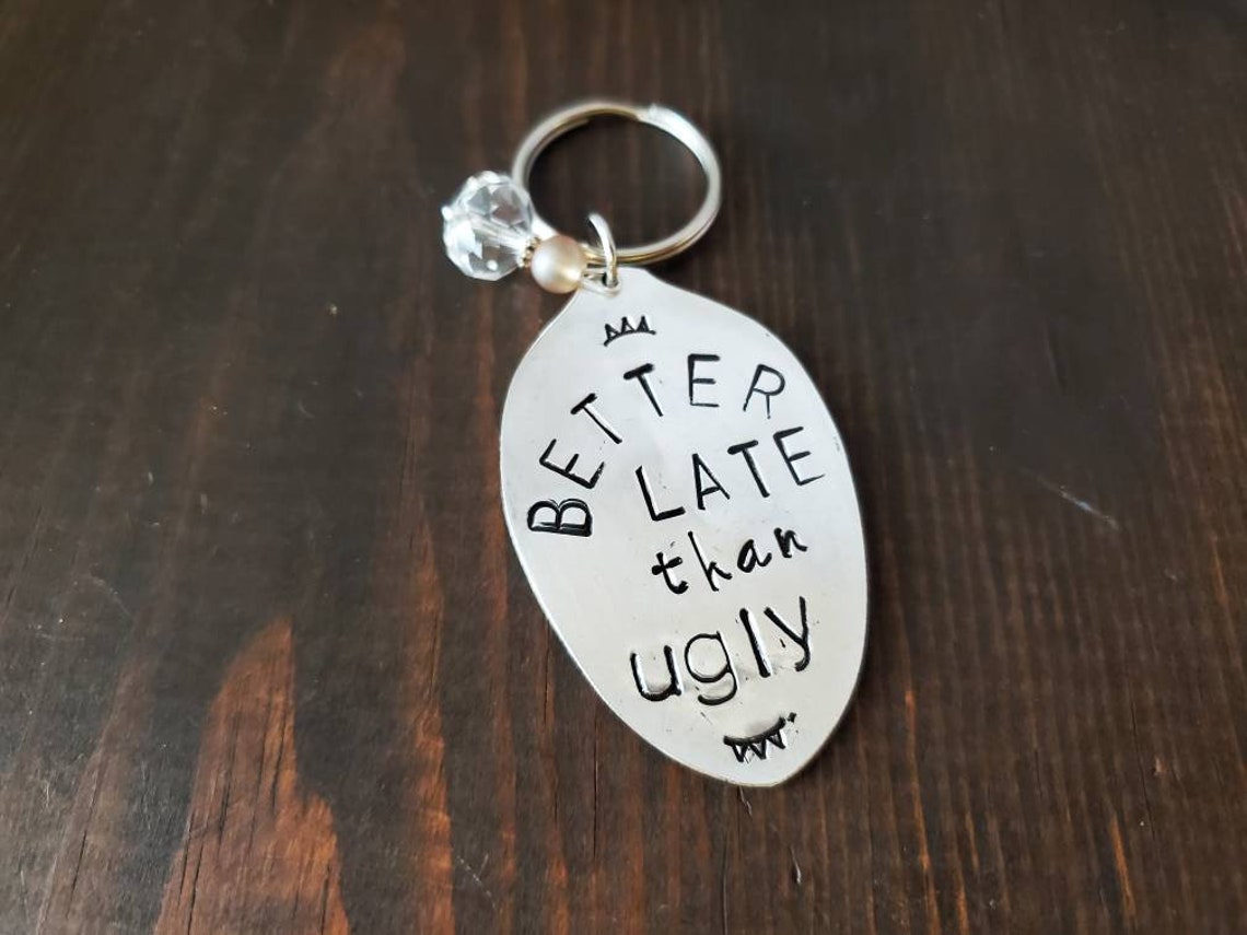 Stamped Spoon Custom Key Chain Better Late Than Ugly - Etsy