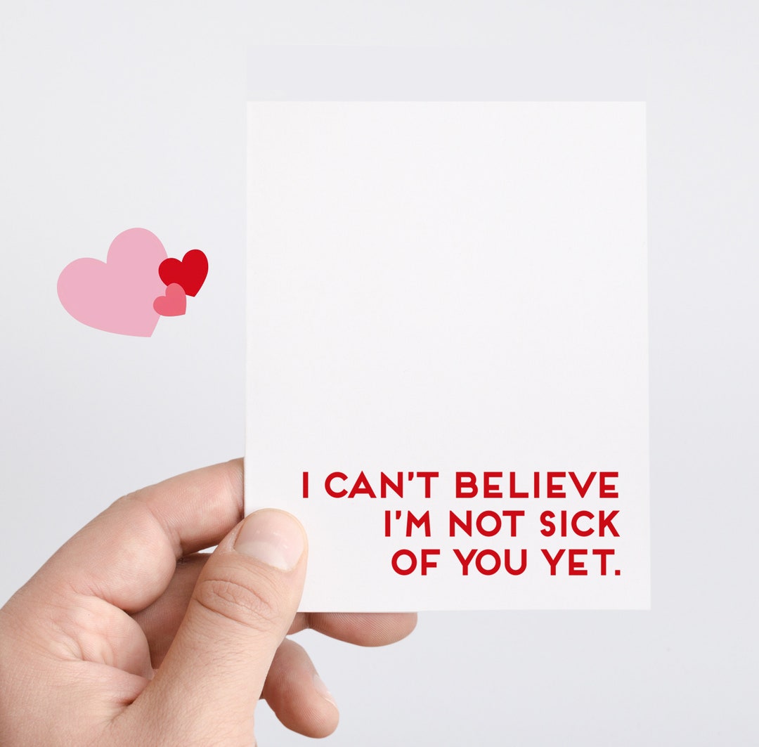 Not Sick of You yet Card, Funny Sarcastic Valentines Day Gift ...