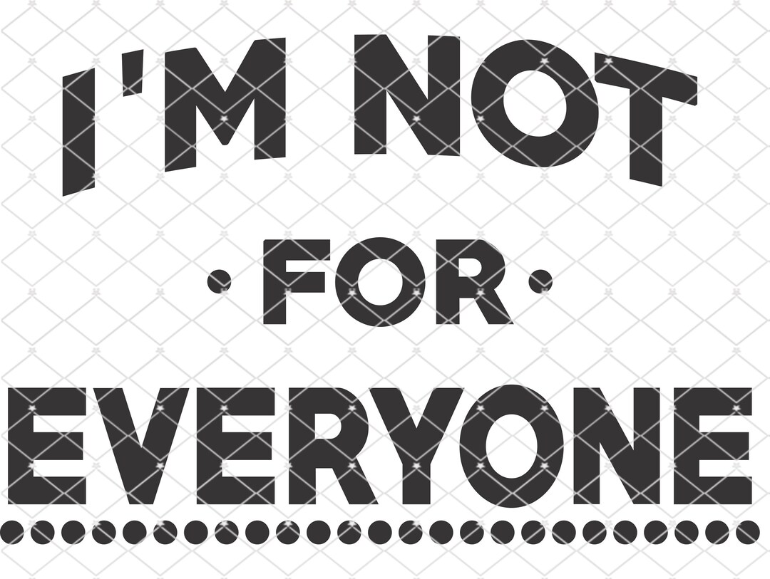 I'm Not for Everyone - Silhouette - Cricut - Cut File - SVG Design ...