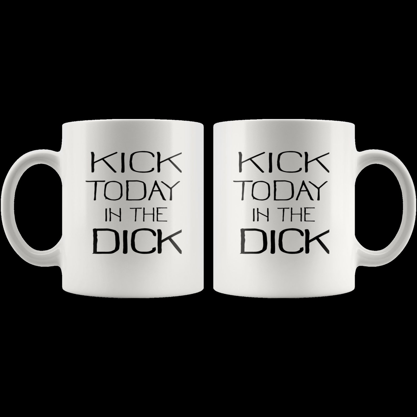 Motivation Dick Mug Kick Today In The Dick Mug Dick Mug In The Etsy