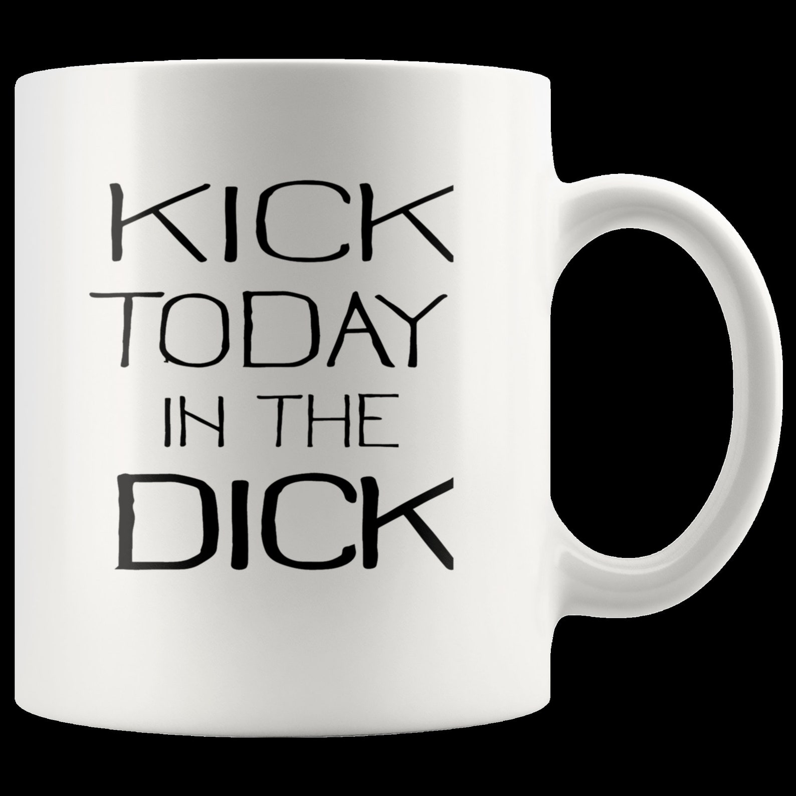 Motivation Dick Mug Kick Today In The Dick Mug Dick Mug In The Etsy