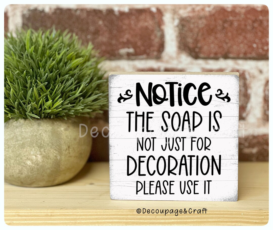 Notice the Soap is Not for Decoration, Funny Bathroom Sign, Home Decor ...