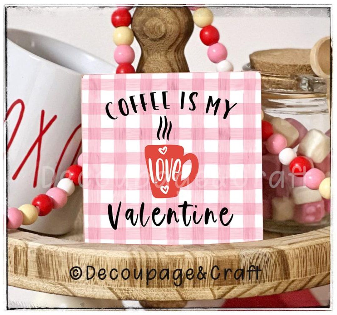 Coffee is My Valentine Sign, Farmhouse Tiered Tray Decoration, Mini ...