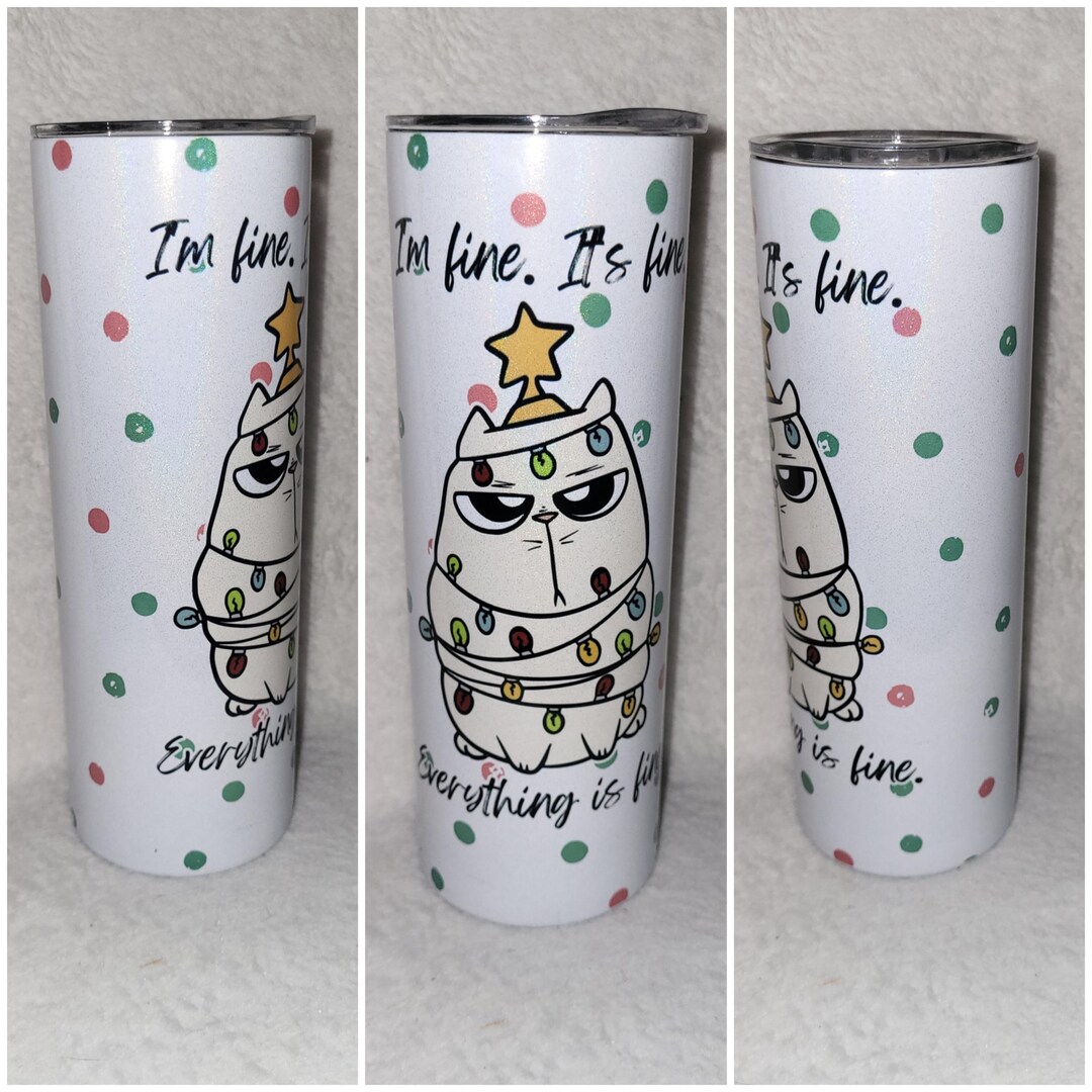 I'm Fine It's Fine Everything is Fine Christmas Cat 20oz Skinny Tumbler ...