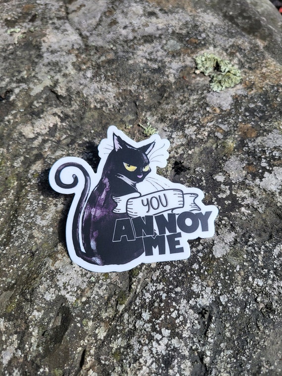 You Annoy My Sticker Black Cat Sticker Cat Sticker - Etsy