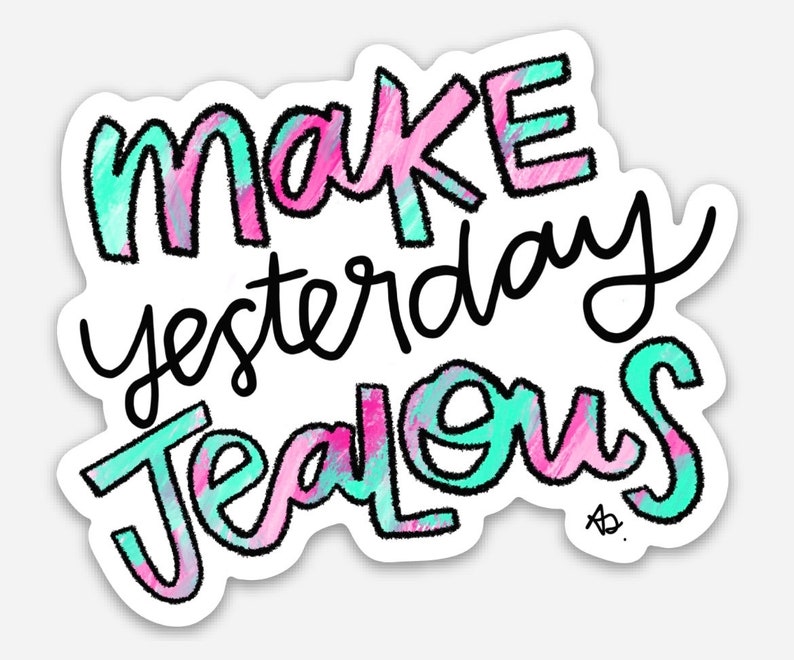 Make Yesterday Jealous | Decal Sticker - Etsy