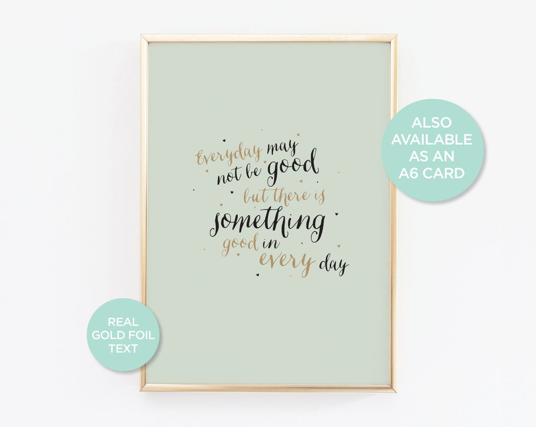 Everyday May Not Be Good but There is Something Good in Every Day | A4 ...