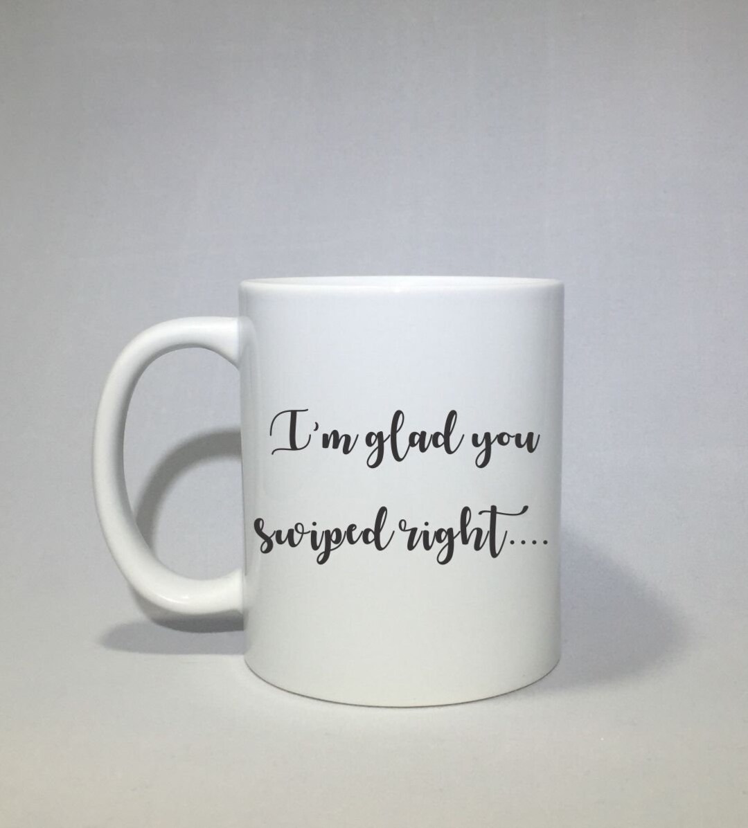 I'm Glad You Swiped Right Coffee Mug, Tinder Coffee Cup Online Dating ...
