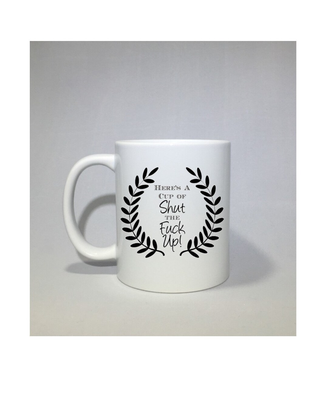 Here's a Cup of SHUT the FUC% UP Coffee Mug Coffee Cup, , Funny Coffee ...