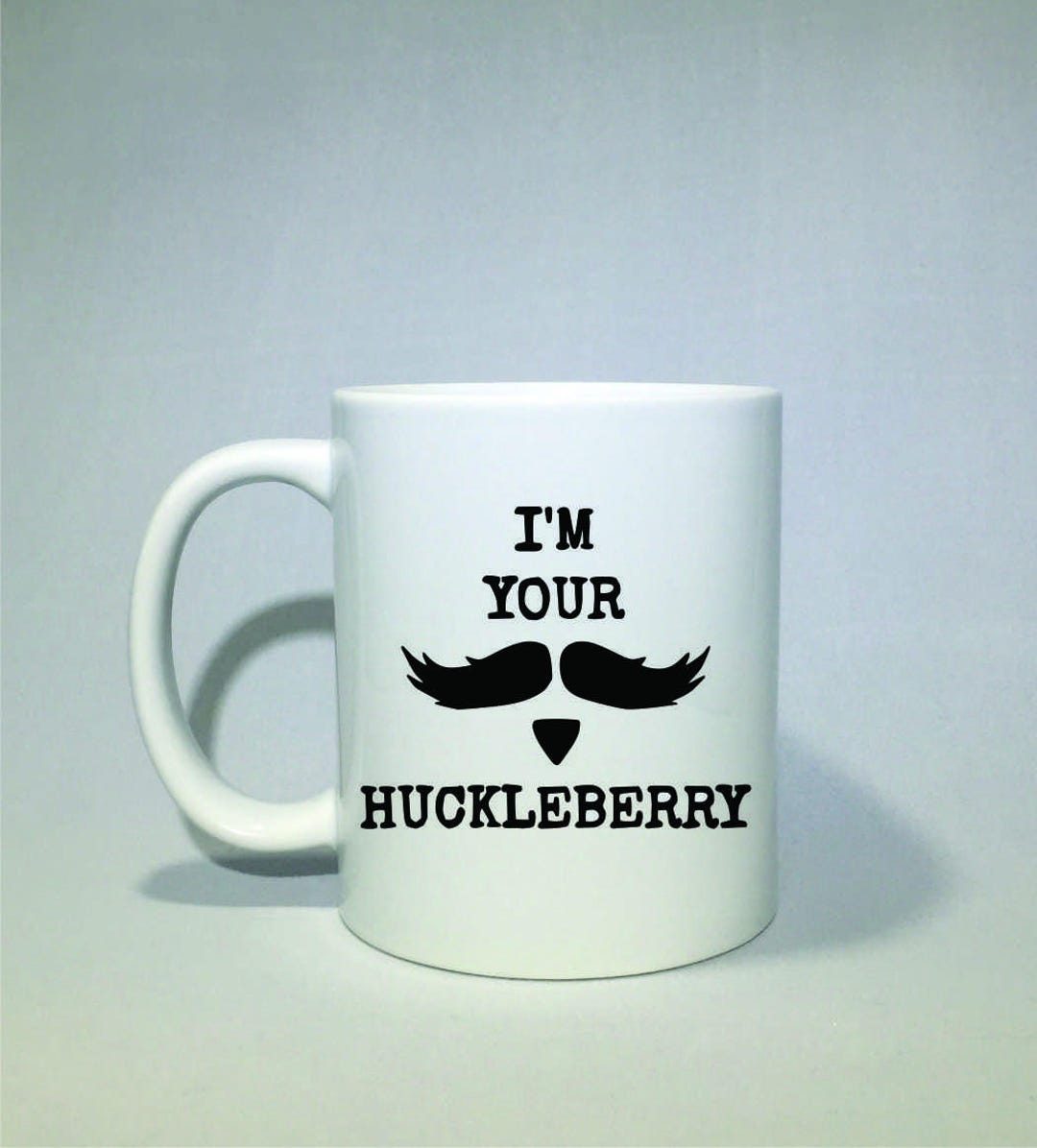 I'm Your Huckleberry Coffee Mug coffee Mug, Coffee Cup, , Funny Coffee ...