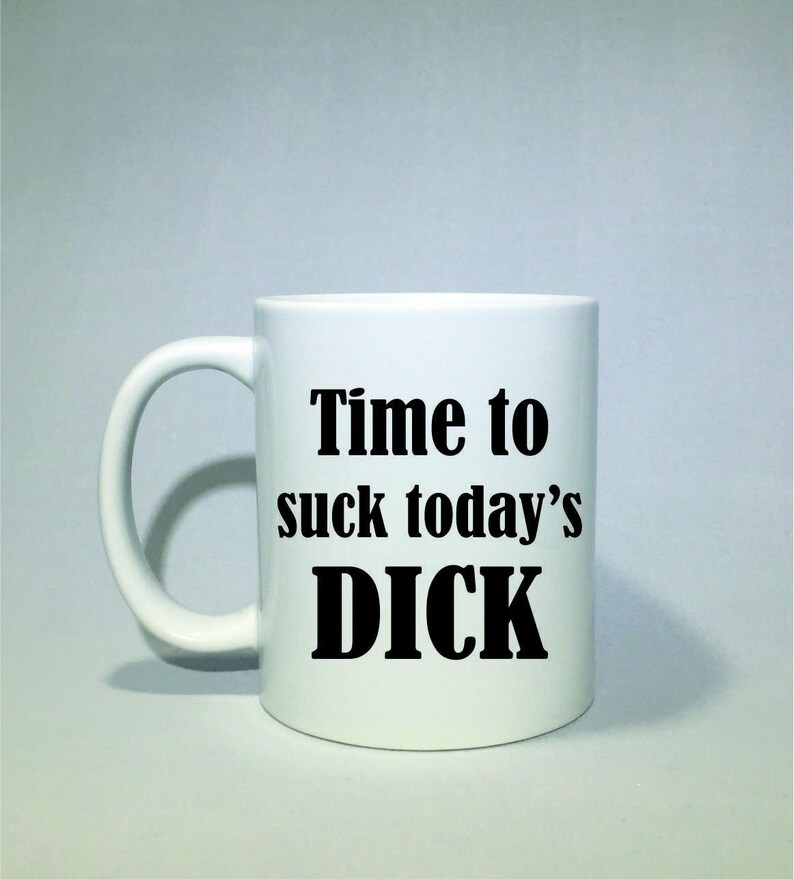 Time To Suck Todays Dick Coffee Mug Holiday T Etsy