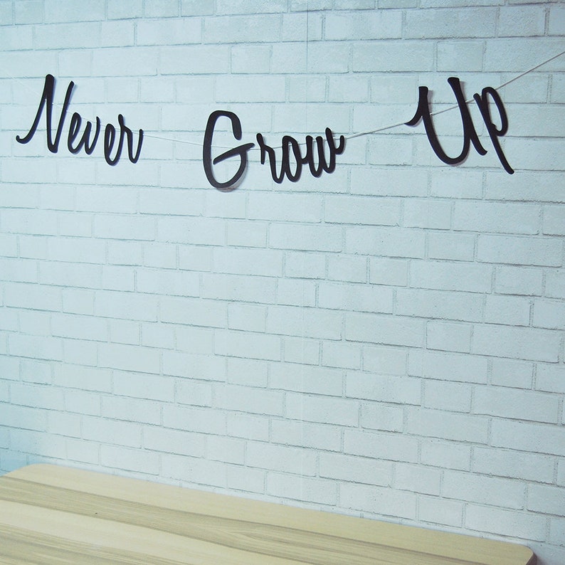 Never Grow up Banner, Never Grow up Birthday Banner, Never Grow Up ...