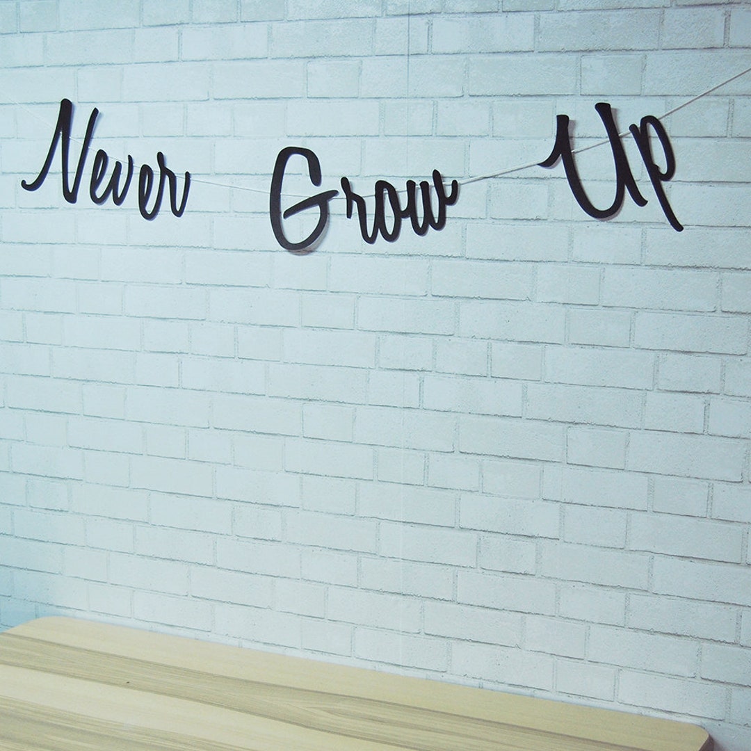 Never Grow up Banner, Never Grow up Birthday Banner, Never Grow Up ...