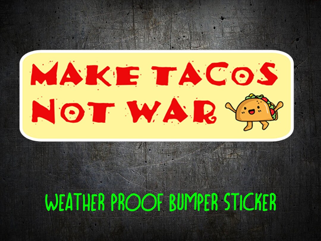 Bumper Sticker - Make Tacos Not War - Etsy