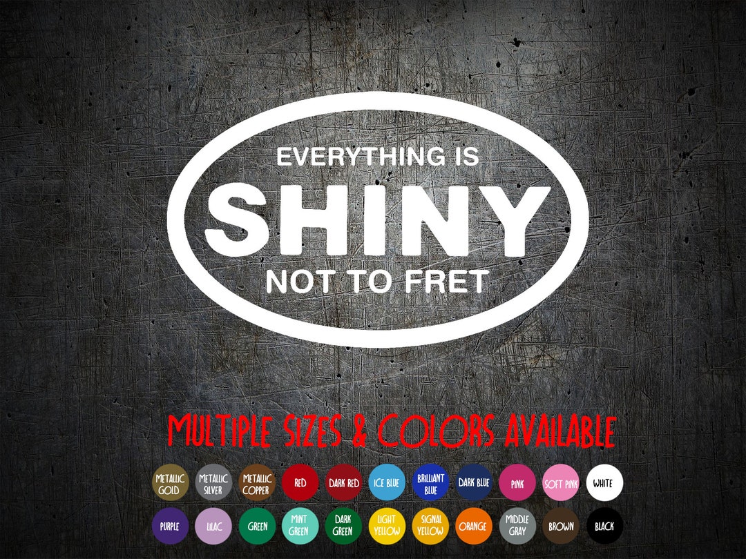 Vinyl Oval Decal Everything is Shiny Not to Fret firefly - Etsy
