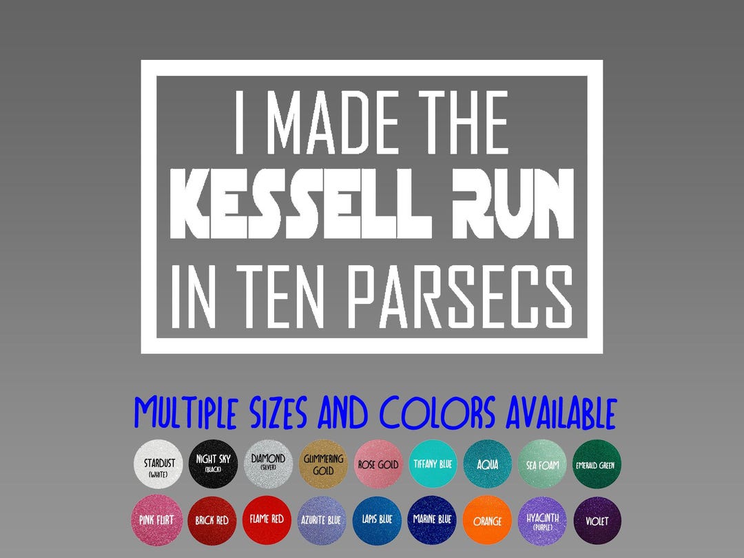 Glitter Vinyl Decal - I Made the Kessel Run in Ten Parsecs (star Wars ...
