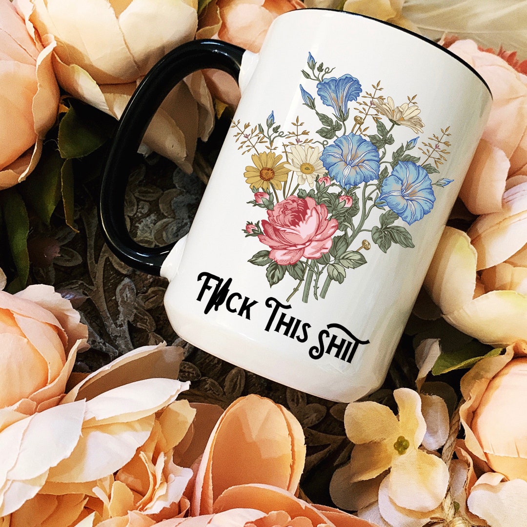 F This Sh*t Mug, Floral F's Mug, Fresh Out of Fs, F Bomb Mug, Skeleton ...