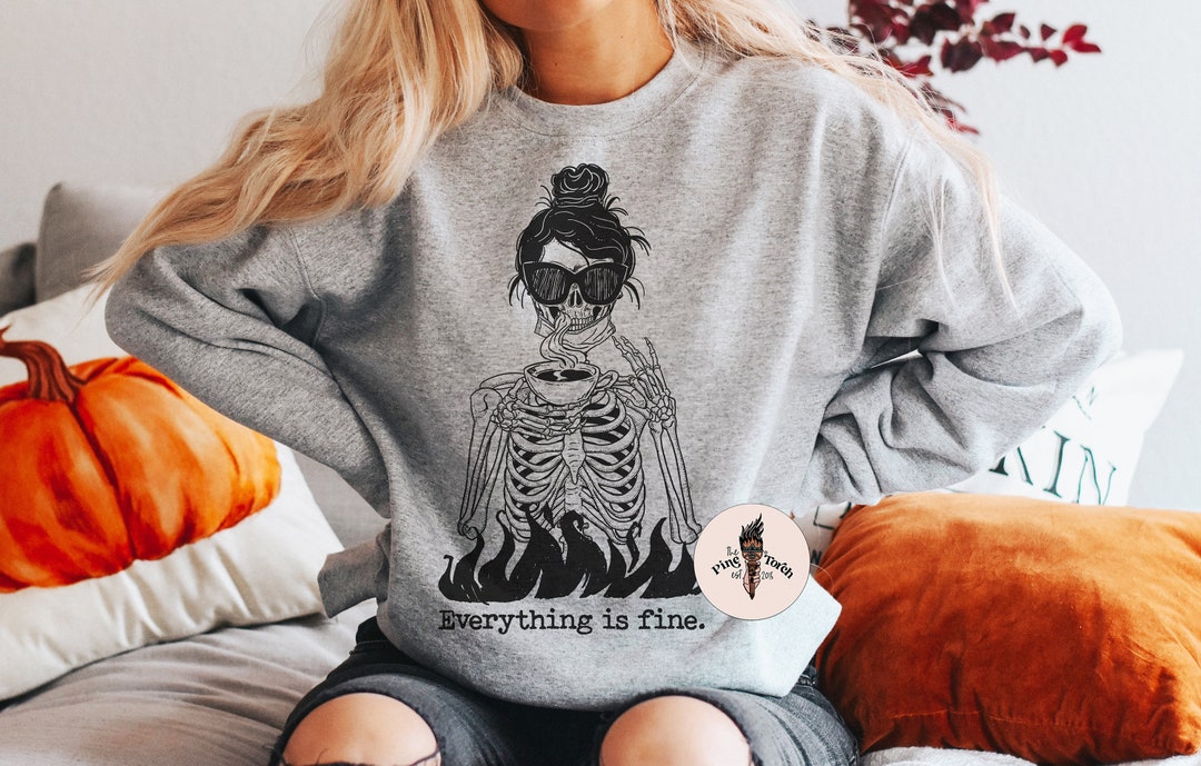 Everything is Fine Coffee Skeleton Pullover, Everything is Fine ...